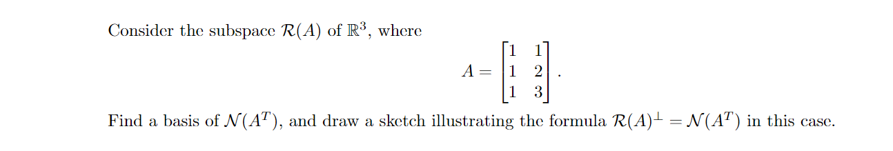 Solved Consider the subspace R(A) of R3, where A=⎣⎡111123⎦⎤. | Chegg.com