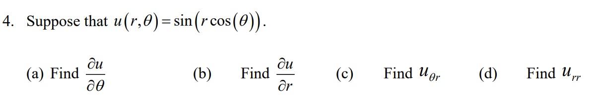 Solved 4. Suppose that u(r,0)=sin(rcos(0)). (a) Find ди 20 | Chegg.com