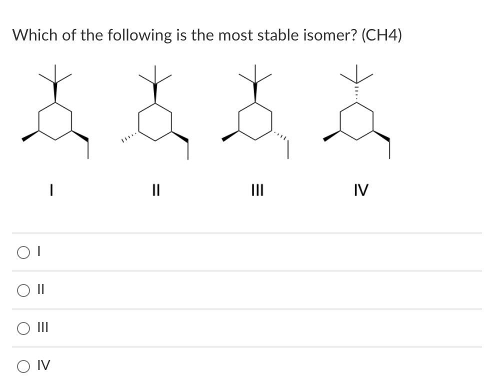 Solved Which of the following is the most stable isomer? | Chegg.com