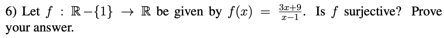 Solved 3x+º. Is f surjective? Prove = 6) Let f : R-{1} → R | Chegg.com