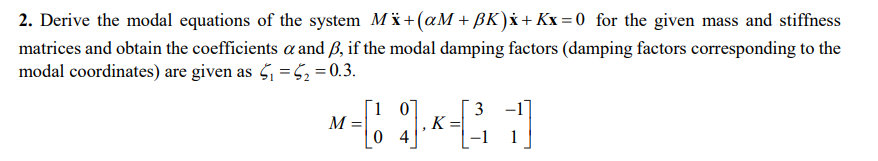 Solved 2 Derive The Modal Equations Of The System Mä Am
