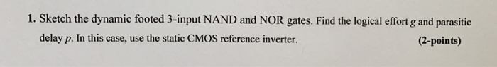 Solved 1. Sketch the dynamic footed 3-input NAND and NOR | Chegg.com