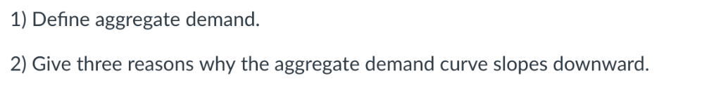 Solved 1) Define aggregate demand. 2) Give three reasons why | Chegg.com