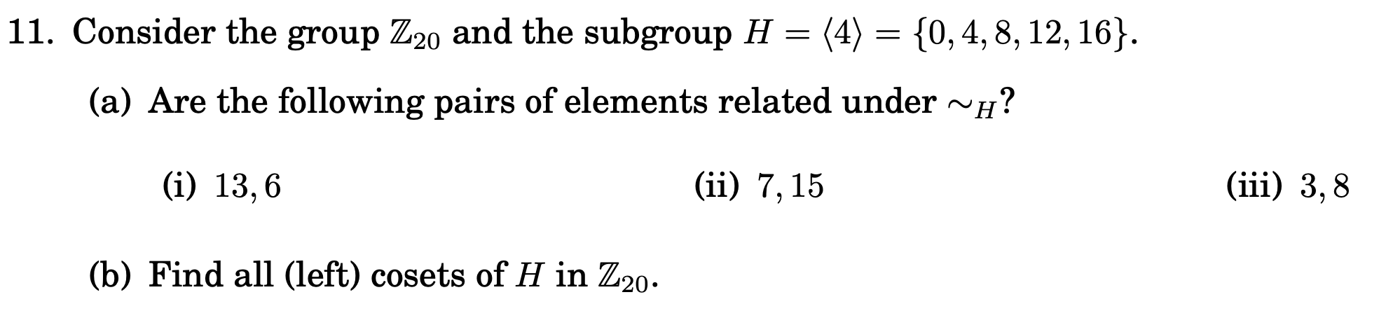 Solved 11. Consider the group Z20 and the subgroup H = (4) | Chegg.com