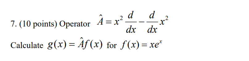 Solved 7. (10 points) Operator A^=x2dxd−dxdx2 Calculate | Chegg.com