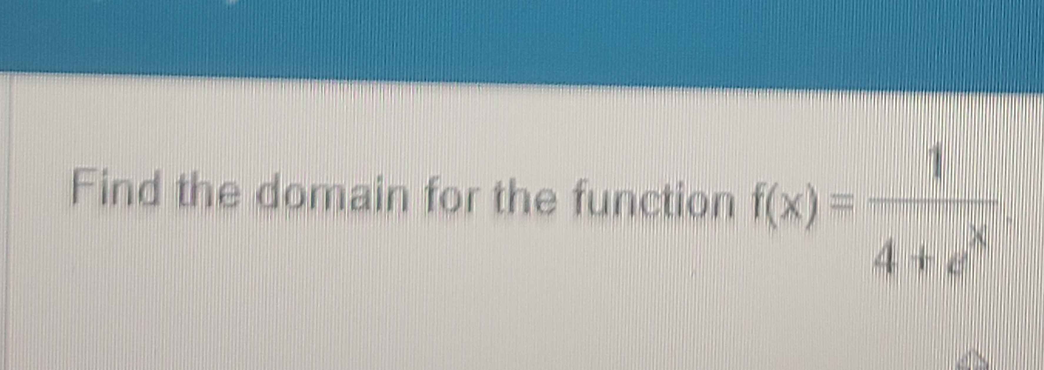 Solved Find the domain for the function f(x)=14+ex | Chegg.com