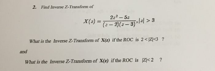 Solved Find Inverse Z-Transform of X(z) = 2z^2 - 5z/(z - 2) | Chegg.com
