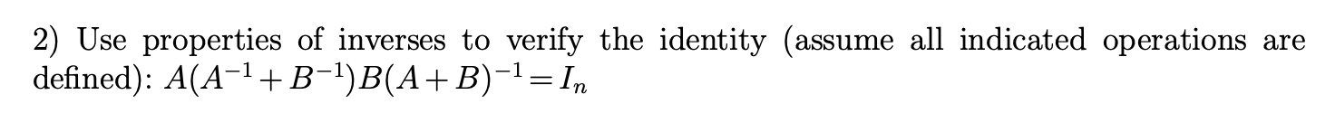 Solved 2) Use properties of inverses to verify the identity | Chegg.com