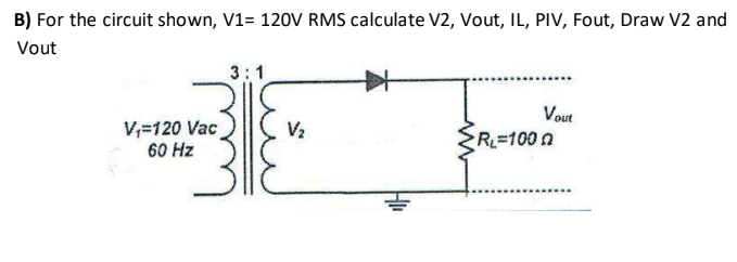 Solved B) For the circuit shown, V1= 120V RMS calculate V2, | Chegg.com
