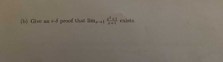 Solved (b) Give an ϵ−δ proof that limx→1x+1x2+1 exists. | Chegg.com