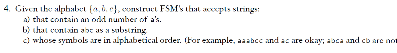 Solved 4. Given the alphabet {a,b,c}, construct FSM's that | Chegg.com