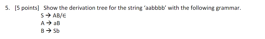 Solved 5. [5 points] Show the derivation tree for the string | Chegg.com