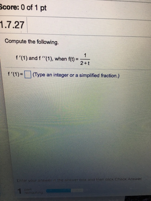 Solved Compute the following. f'(1) and f"(1), when f(t) = | Chegg.com