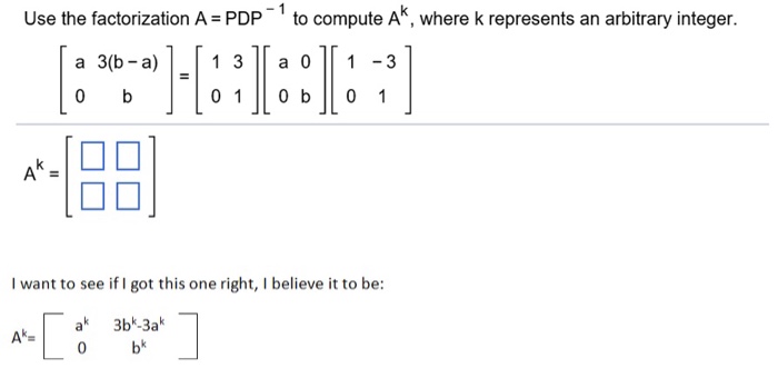 Solved Use the factorization A=PDP−1 to compute Ak , where k | Chegg.com