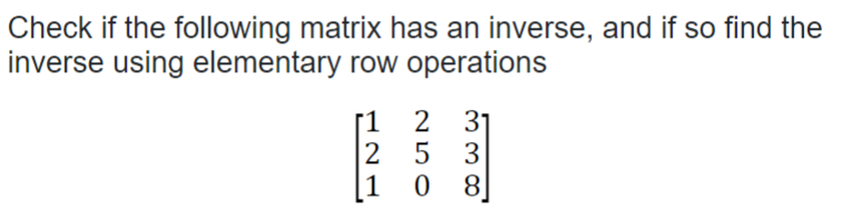 Solved Check if the following matrix has an inverse, and if | Chegg.com