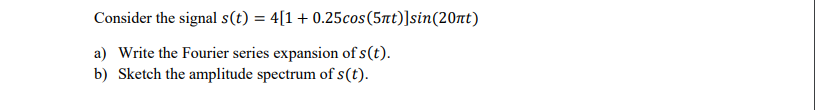 Solved Consider the signal 𝑠(𝑡) = 4[1 + | Chegg.com
