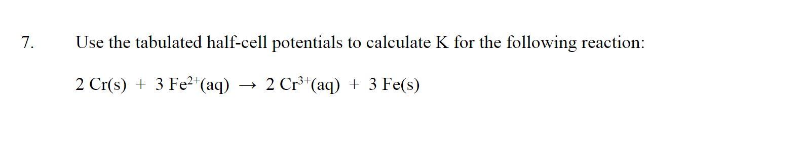 Solved Use the tabulated half-cell potentials to calculate K | Chegg.com