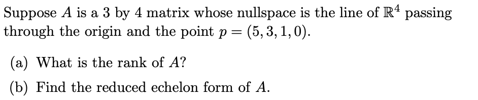 Solved Suppose A is a 3 by 4 matrix whose nullspace is the | Chegg.com