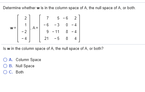 Solved Determine whether w is in the column space of A, the | Chegg.com