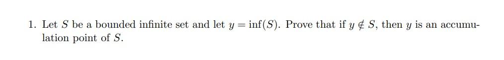 Solved 1. Let S be a bounded infinite set and let y=inf(S). | Chegg.com