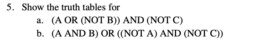 Solved 5. Show the truth tables for a. (A OR (NOT B)) AND | Chegg.com
