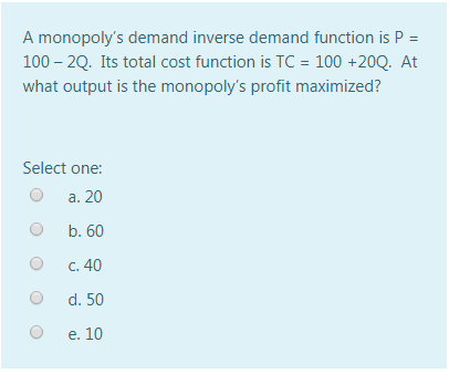 Solved A monopoly's demand inverse demand function is p = | Chegg.com