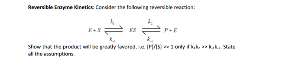 Solved Reversible Enzyme Kinetics: Consider the following | Chegg.com