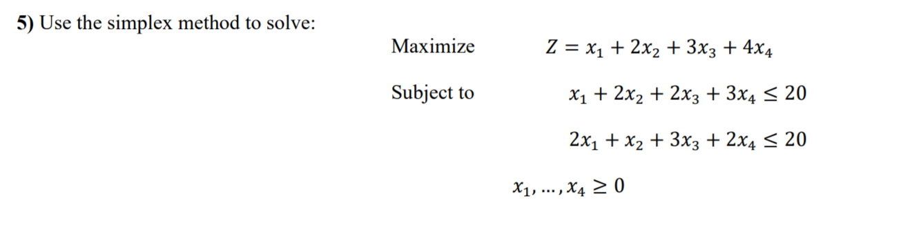 Solved 5) Use the simplex method to solve: Maximize Z = x1 + | Chegg.com