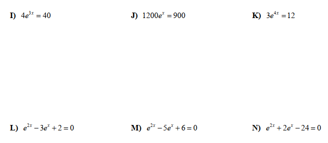 Solved I) 4e3x=40J) 1200ex=900K) 3e4x=12L) e2x-3ex+2=0M) e2x | Chegg.com