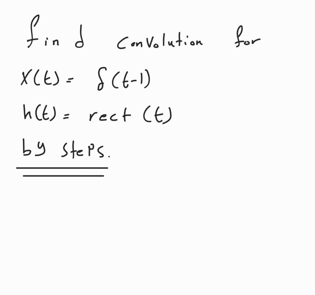 Solved find convolution for x(t)=δ(t−1) h(t)=rect(t) by | Chegg.com
