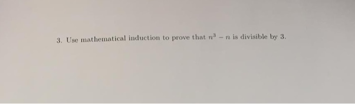 Solved 3. Use mathematical induction to prove that n3 - n is | Chegg.com
