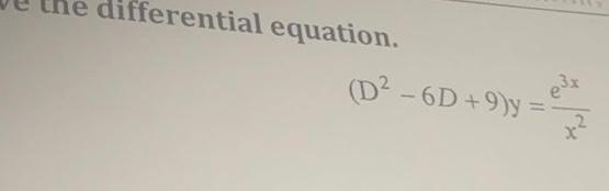 Solved differential equation. (D2−6D+9)y=x2e3x | Chegg.com
