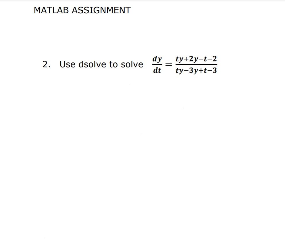 Solved MATLAB ASSIGNMENT 2. Use dsolve to solve dy ty+2y-t-2 | Chegg.com