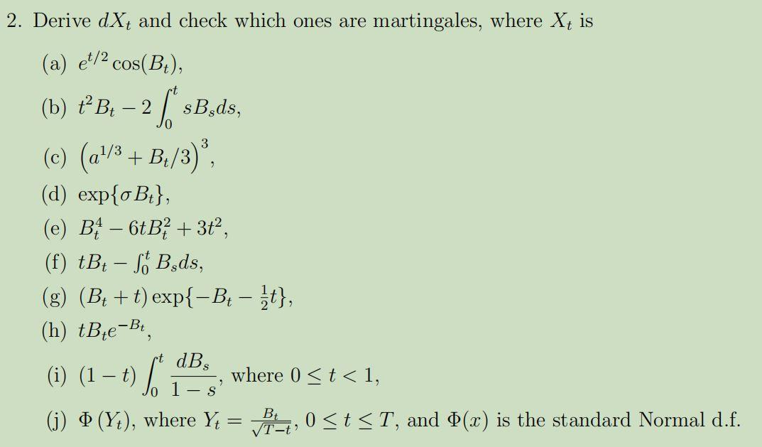 Solved 2. Derive dXt and check which ones are martingales, | Chegg.com
