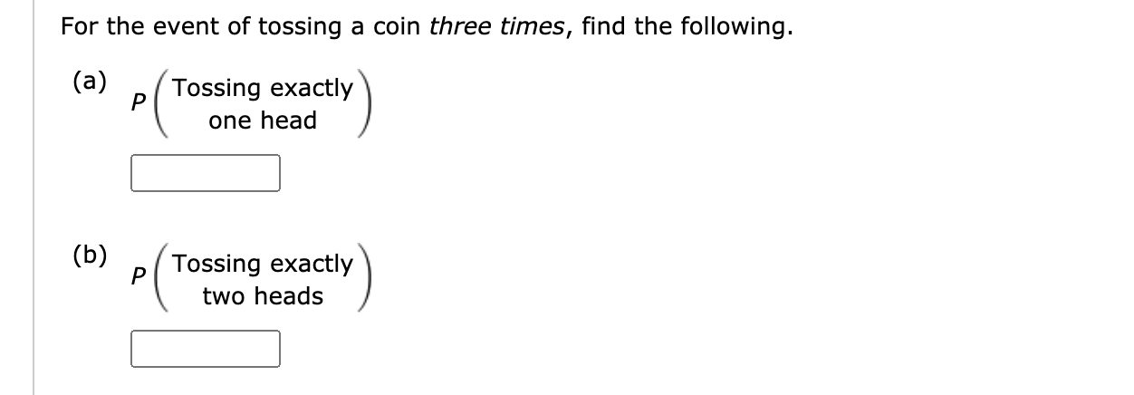 Solved For the event of tossing a coin three times, find the | Chegg.com