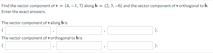Solved = = Find the vector component of v = (4,-1,7) along b | Chegg.com