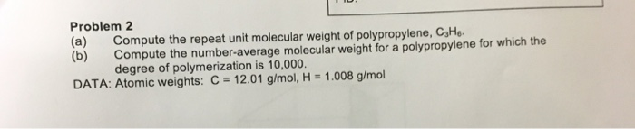 Solved Problem2 (a) Compute the repeat unit molecular weight | Chegg.com