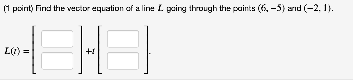 Solved (1 point) Find the vector equation of a line L going | Chegg.com