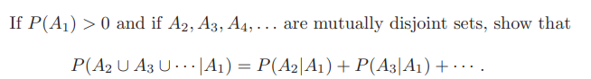 Solved If P(A1)>0 and if A2,A3,A4,… are mutually disjoint | Chegg.com
