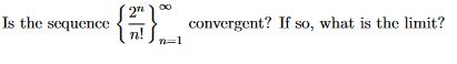 Solved Is the sequence {n!2n}n=1∞ convergent? If so, what is | Chegg.com