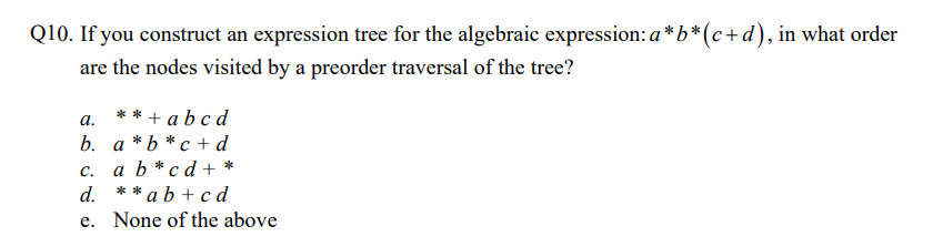 Solved Q10. ﻿If you construct an expression tree for the | Chegg.com