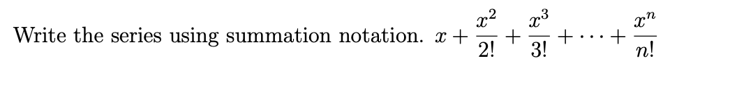 Solved 3 | .ch Write the series using summation notation. x | Chegg.com