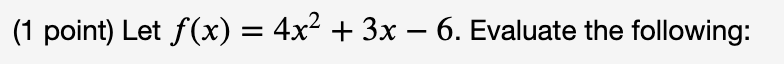 Solved (1 point) Let f(x) = 4x2 + 3x – 6. Evaluate the | Chegg.com