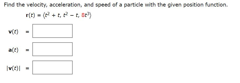 Solved Find the velocity, acceleration, and speed of a | Chegg.com