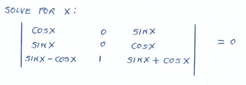 Solved SOLVE FOR X: COSX 0 SINX SINX COSX SINX + COS X SINX | Chegg.com