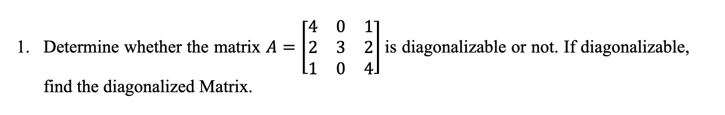 Solved 1. Determine whether the matrix A=⎣⎡421030124⎦⎤ is | Chegg.com
