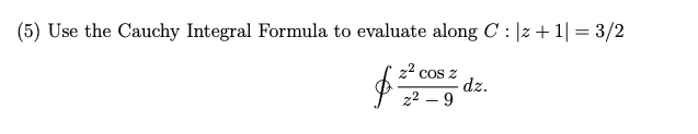 Solved . (5) Use the Cauchy Integral Formula to evaluate | Chegg.com