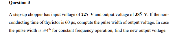 Solved Question 3 A step-up chopper has input voltage of 225 | Chegg.com