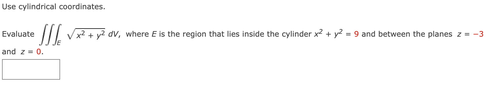 Solved Use cylindrical coordinates. Evaluate x2 + y2 dV, E | Chegg.com Solved Use cylindrical coordinates. Evaluate x2 + y2 dV, E | Chegg.com