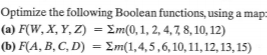 Solved Optimize the following Boolean functions, using a map | Chegg.com